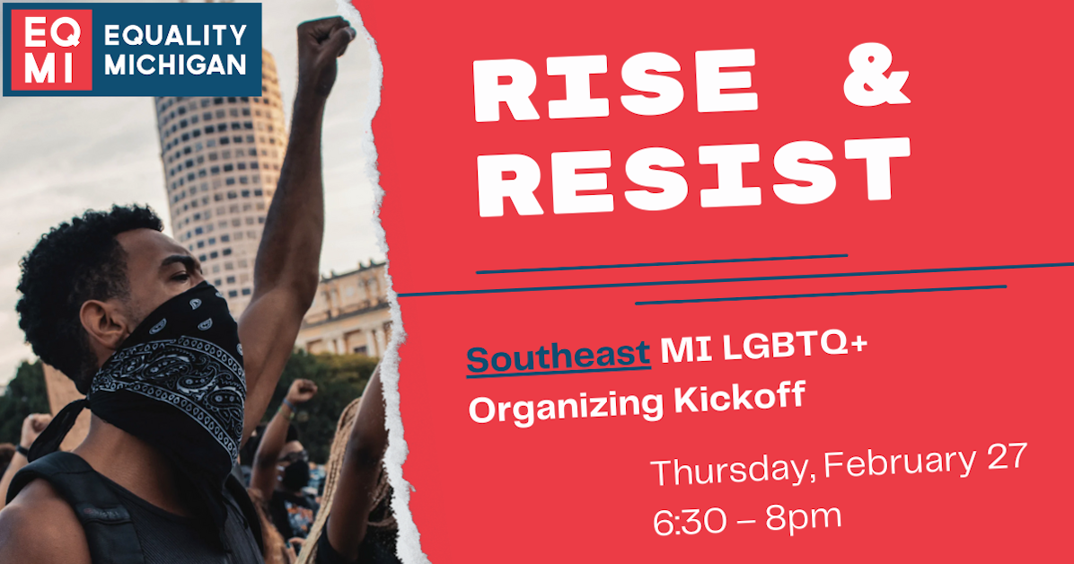 Rise & Resist: Southeast Michigan LGBTQ+ Organizing Kickoff · Equality Michigan